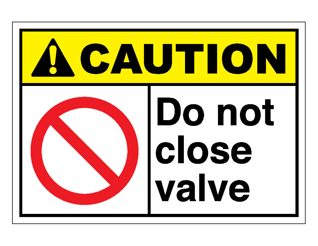 Caution Do Not Close Valve Sign – Veteran Safety Solutions
