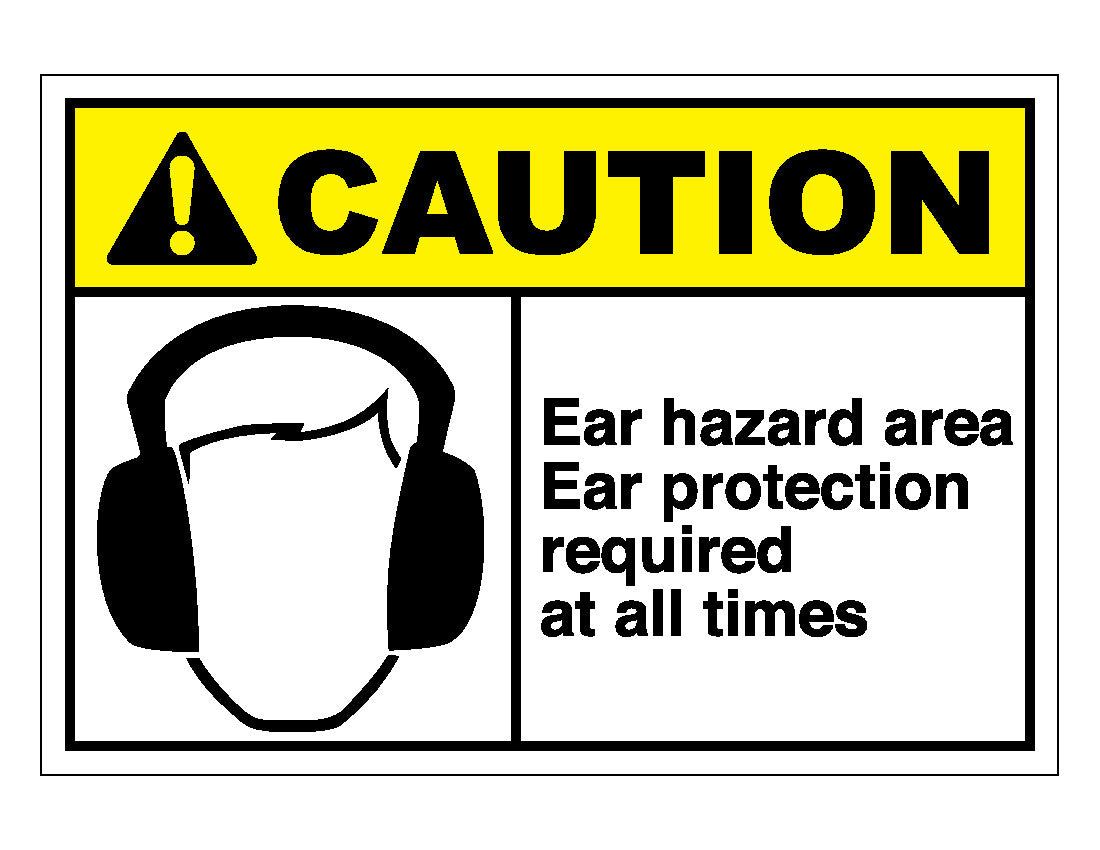 Caution Ear Hazard Area Ear Protection Required At All Times Sign ...