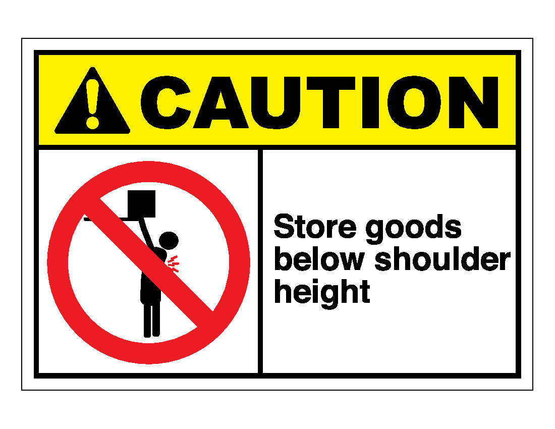 Caution Store Goods Below Shoulder Height Sign – Veteran Safety Solutions
